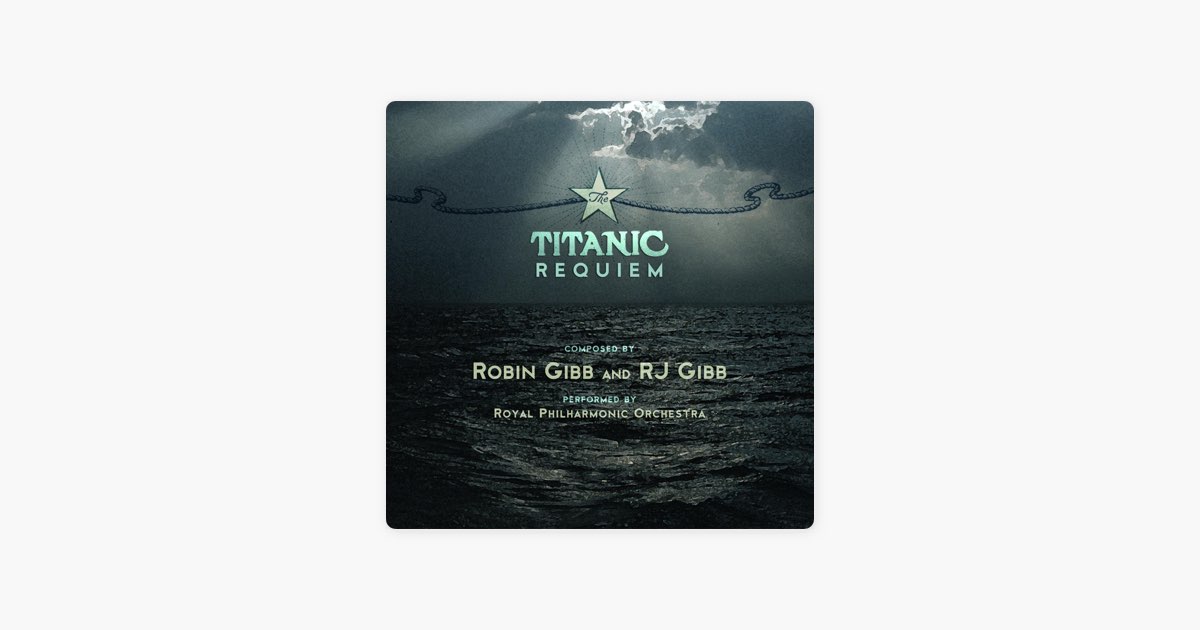 ‎Robin Gibb & RJ Gibb: The Titanic Requiem - Album by Royal ...