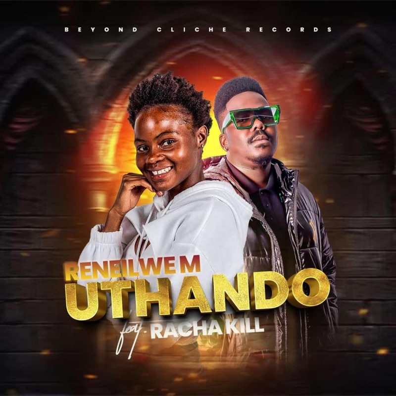 Reneilwe M_Uthando (feat. Racha Kill) - BEYOND CLICHE RECORDS: Song ...