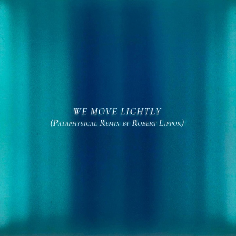 We Move Lightly (feat. Robert Lippok) [Pataphysical Remix] - Dustin O'Halloran: Song Lyrics ...
