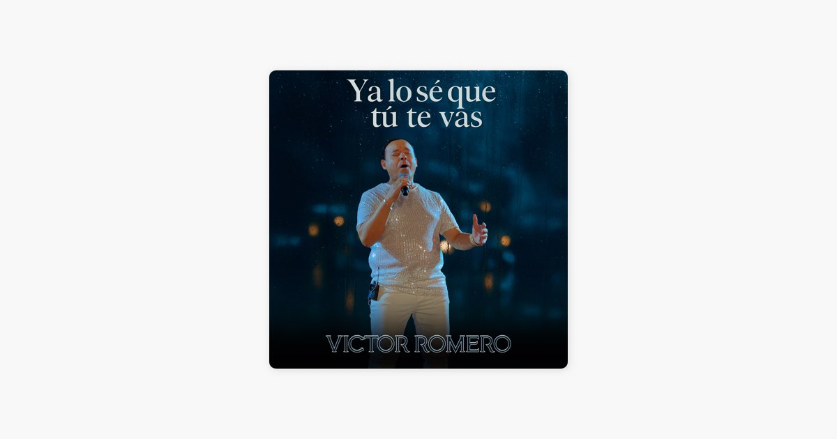 ‎Ya Lo Sé Que Tú Te Vas - Canción de Victor Romero - Apple Music