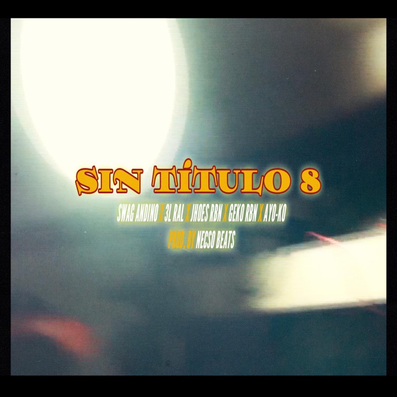 Sin Título 8 (feat. Swag Andino, 3l Ral, Jhoes Rbn, Geko Rbn & Ayo-ko ...