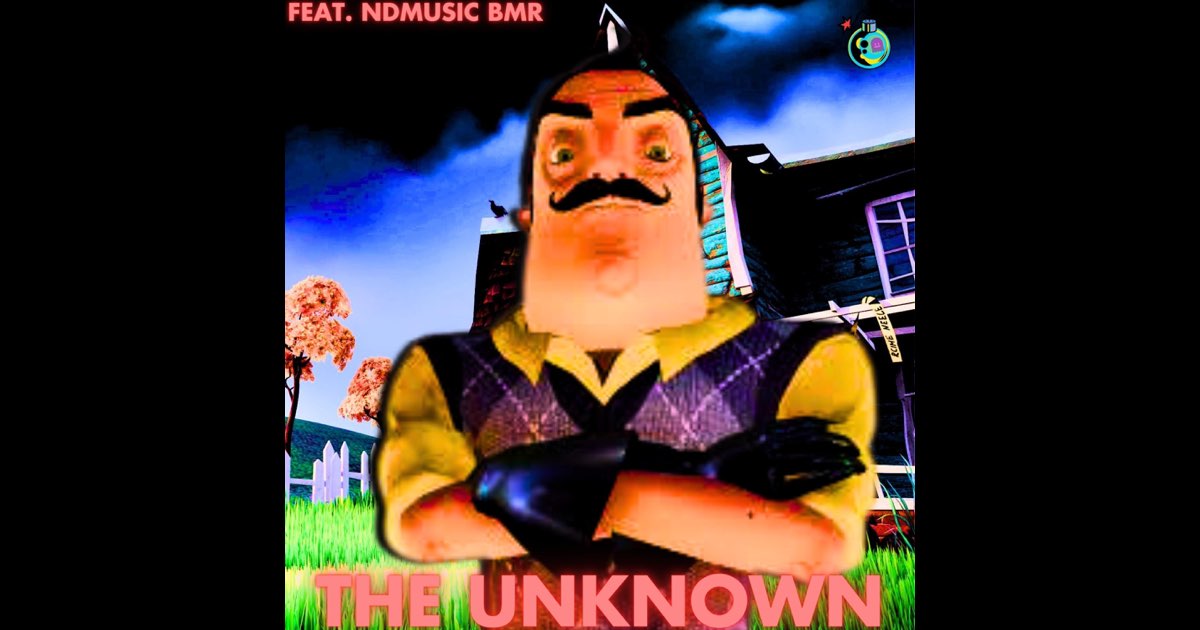 ‎The Unknown (Hello Neighbor Song) (feat. NDMUSIC BMR® Official VTUBER & NOVA ECLIPSE JUPITER ...