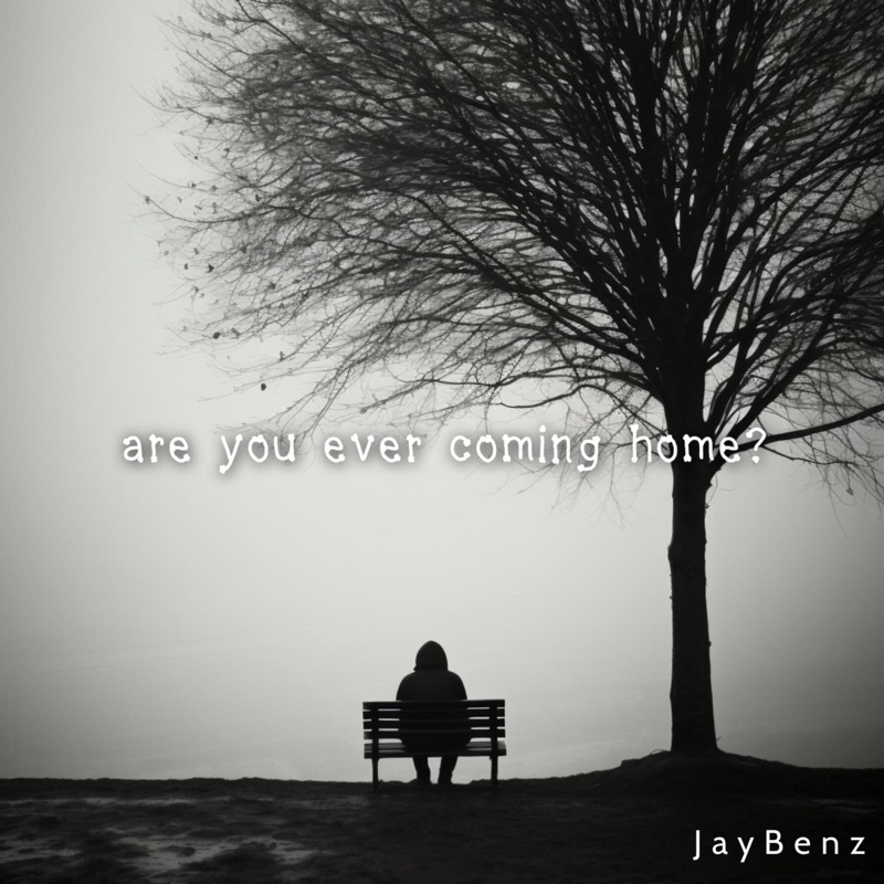 are you ever coming home? - JayBenz: Song Lyrics, Music Videos & Concerts