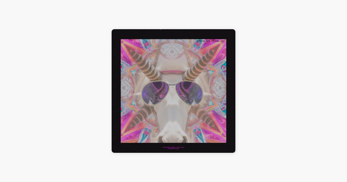 ‎The Sugar Rush: Year Two ; Unicorn Dust - Album by Prod by Rose ...
