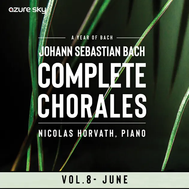 ‎A Year of Bach: Complete Chorales, Vol. 8 - June by Nicolas Horvath - Apple Music Classical