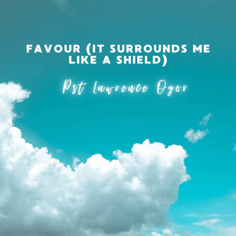 Favour (It Surrounds Me Like a Shield) - Lawrence Oyor: Song Lyrics ...