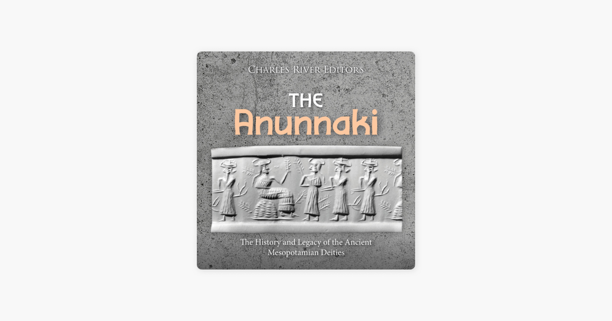 ‎The Anunnaki: The History and Legacy of the Ancient Mesopotamian ...