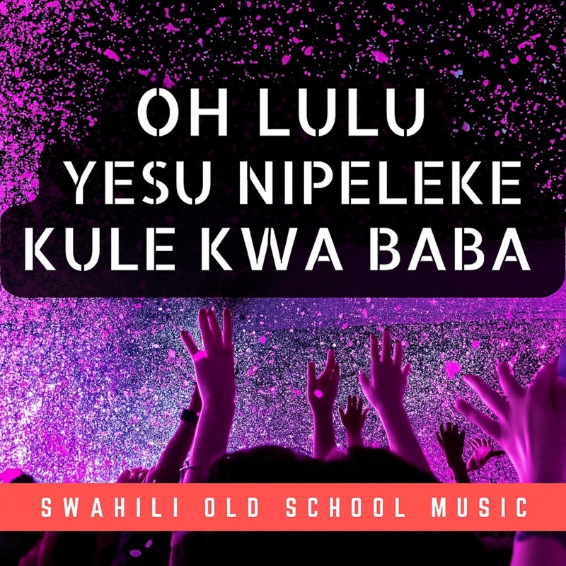 Oh Lulu | Yesu Nipeleke Kule Kwa Baba - Sounds Of Afrika Music: Song Lyrics, Music Videos & Concerts