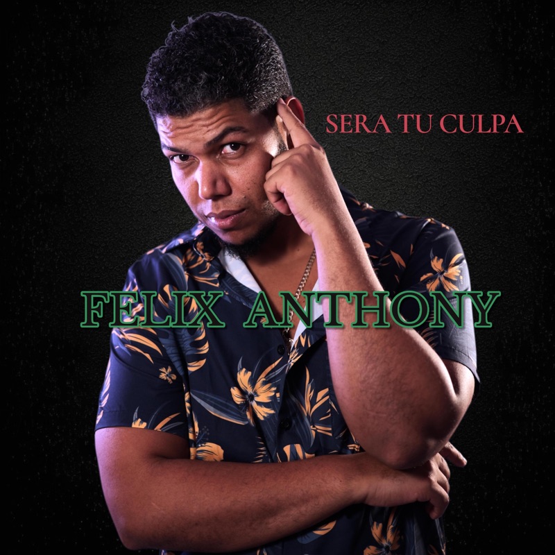 SERA TU CULPA - Felix Anthony: Song Lyrics, Music Videos & Concerts