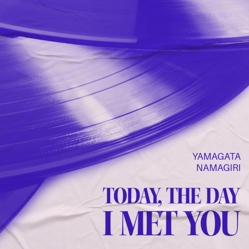 Today, The Day I Met You - Yamagata Namagiri: Song Lyrics, Music Videos ...