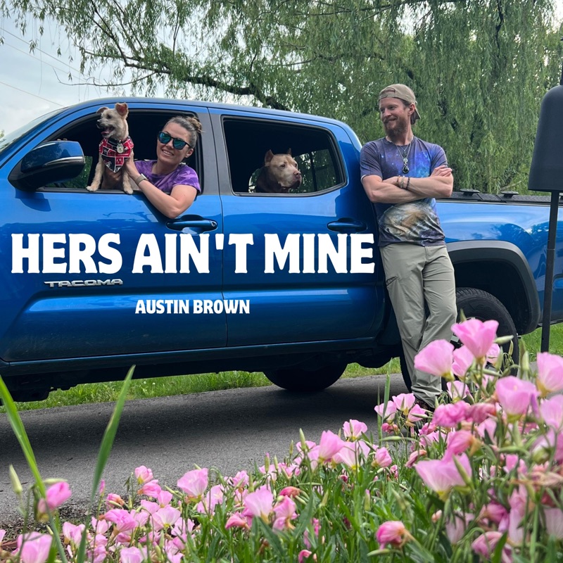 Hers Ain't Mine - Austin Brown: Song Lyrics, Music Videos & Concerts