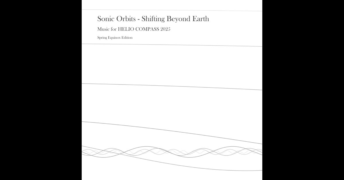 ‎Sonic Orbits: Shifting Beyond Earth (Music for Helio Compass 2025 ...