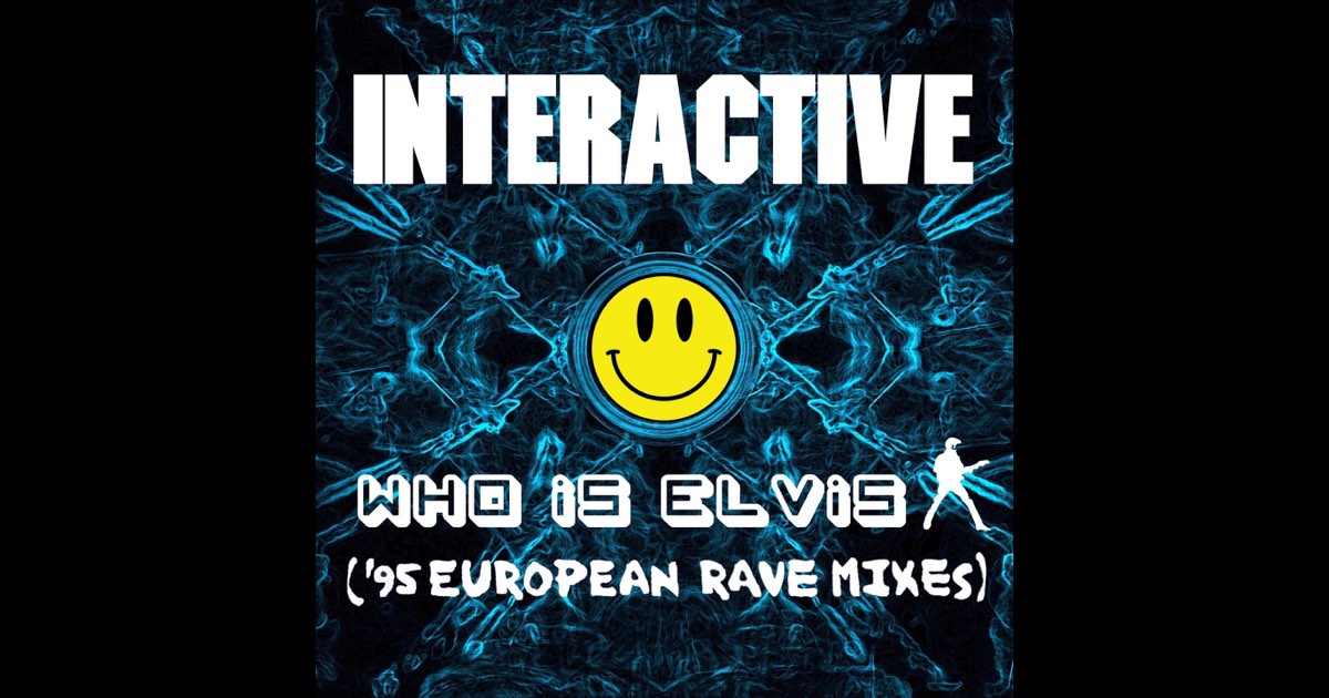 ‎Who Is Elvis ('95 European Rave Mixes) - EP – Album von Interactive ...