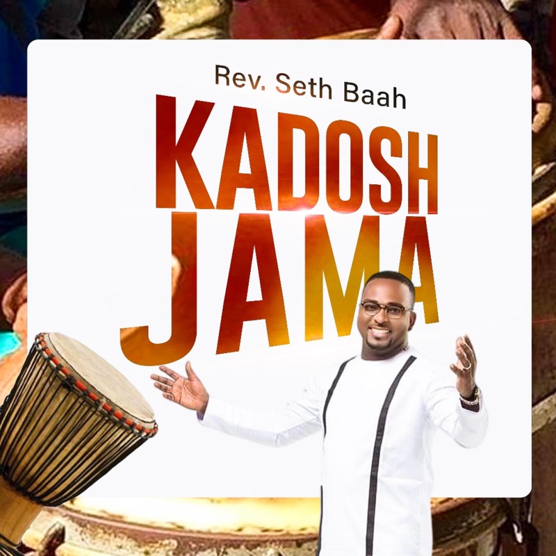 KADOSH JAMA PRAISE - REV SETH BAAH: Song Lyrics, Music Videos & Concerts