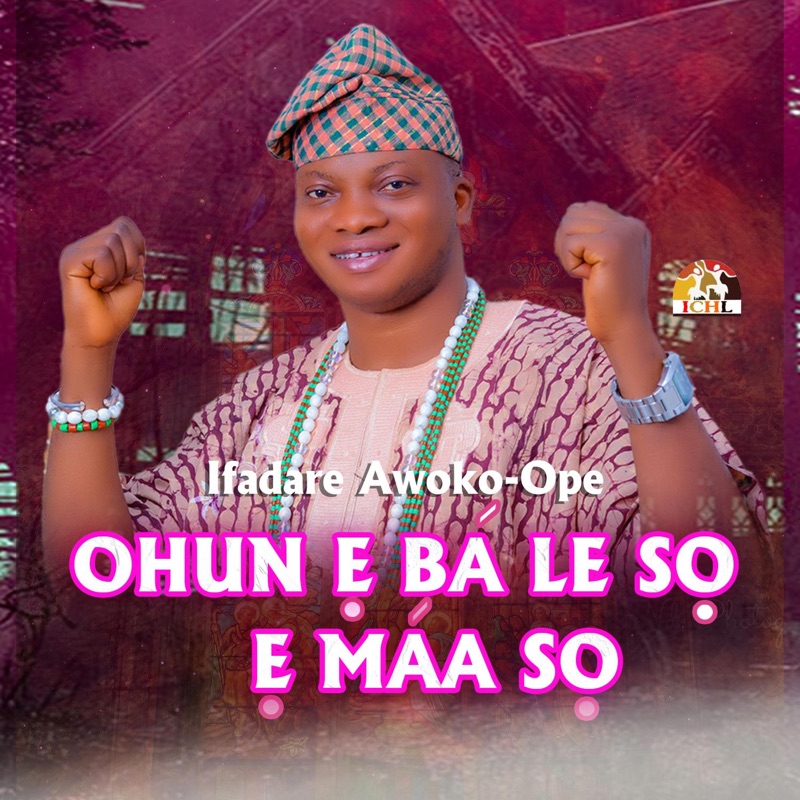 Ohun E Ba Le So, E Maa So - IFADARE AWOKO-OPE: Song Lyrics, Music ...