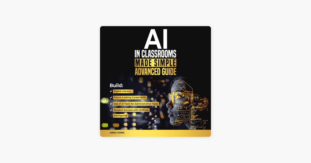 ‎Sandra Oconnorの「AI in Classrooms Made Simple Advanced Guide: Build ...