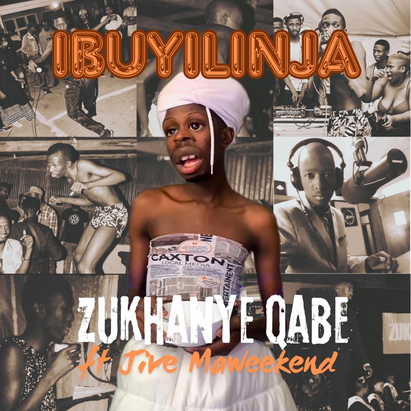 Ibuyilinja (feat. Jive Maweekend) - Zukhanye Qabe: Song Lyrics, Music ...