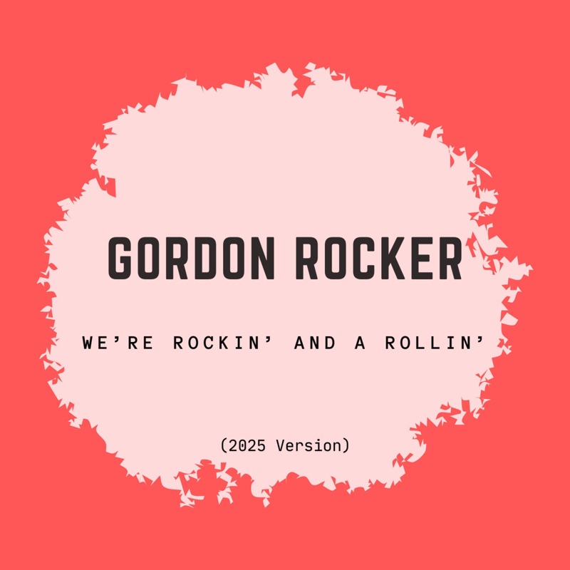 We're Rockin' And A Rollin' (2025 Version) - Gordon Rocker: Song Lyrics ...