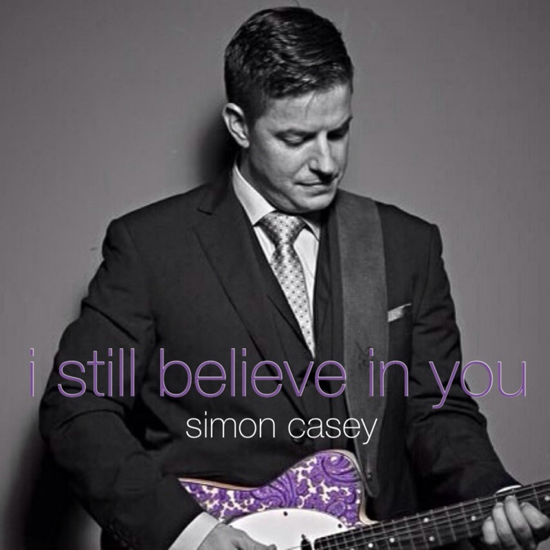 I Still Believe in You - Simon Casey: Song Lyrics, Music Videos & Concerts