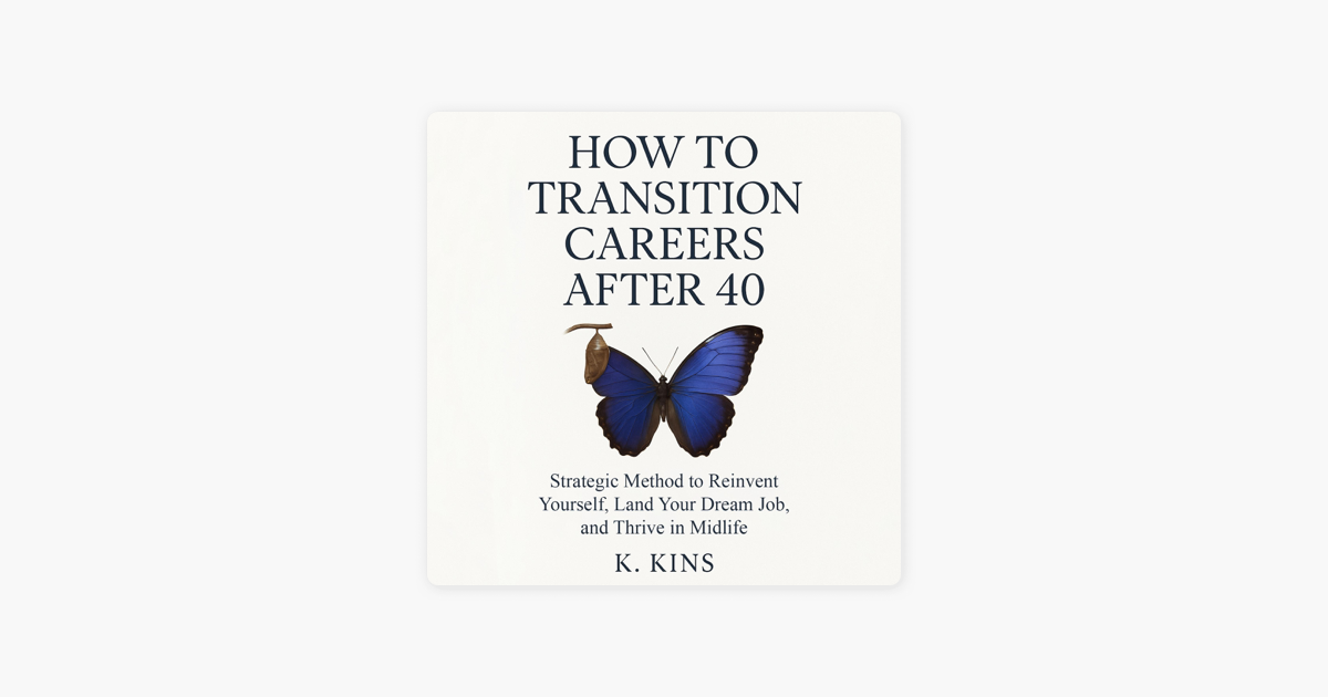 ‎How to Transition Careers After 40: Strategic Methods to Reinvent ...