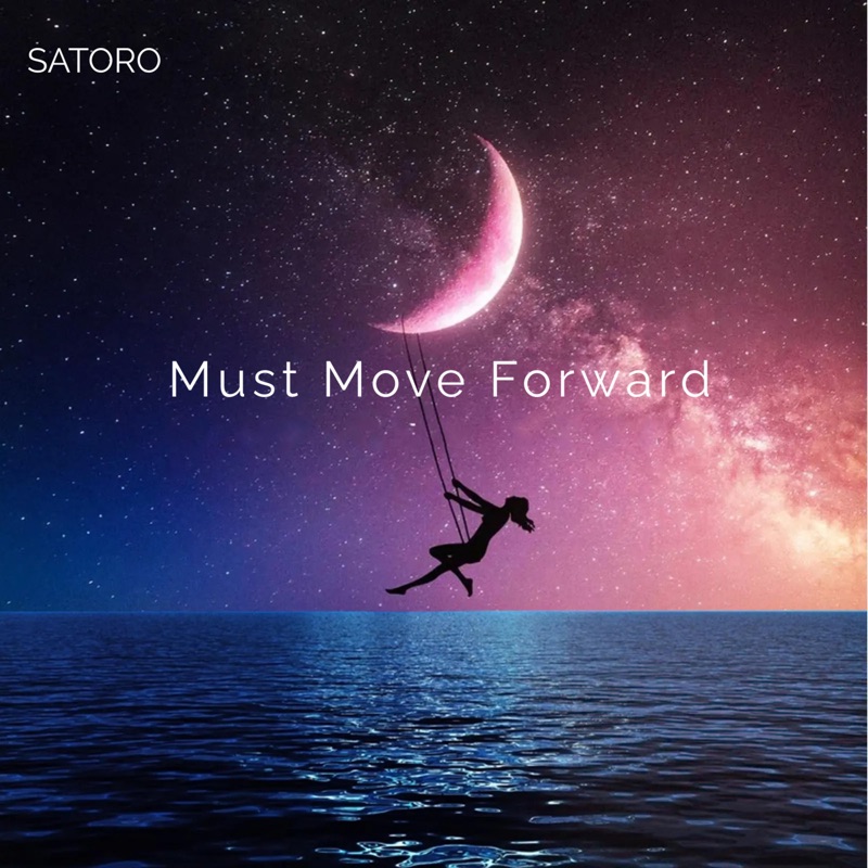 Must Move Forward - Satoro: Song Lyrics, Music Videos & Concerts