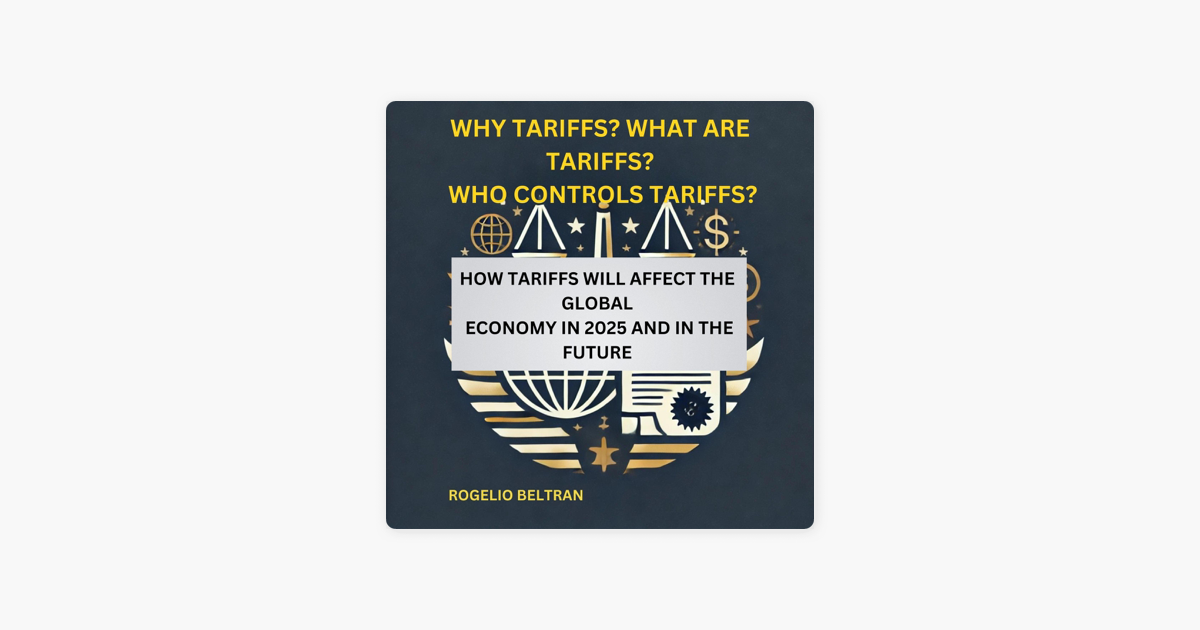‎Why Tariffs? What Are Tariffs? Who Controls Tariffs?: How Tariffs Will ...