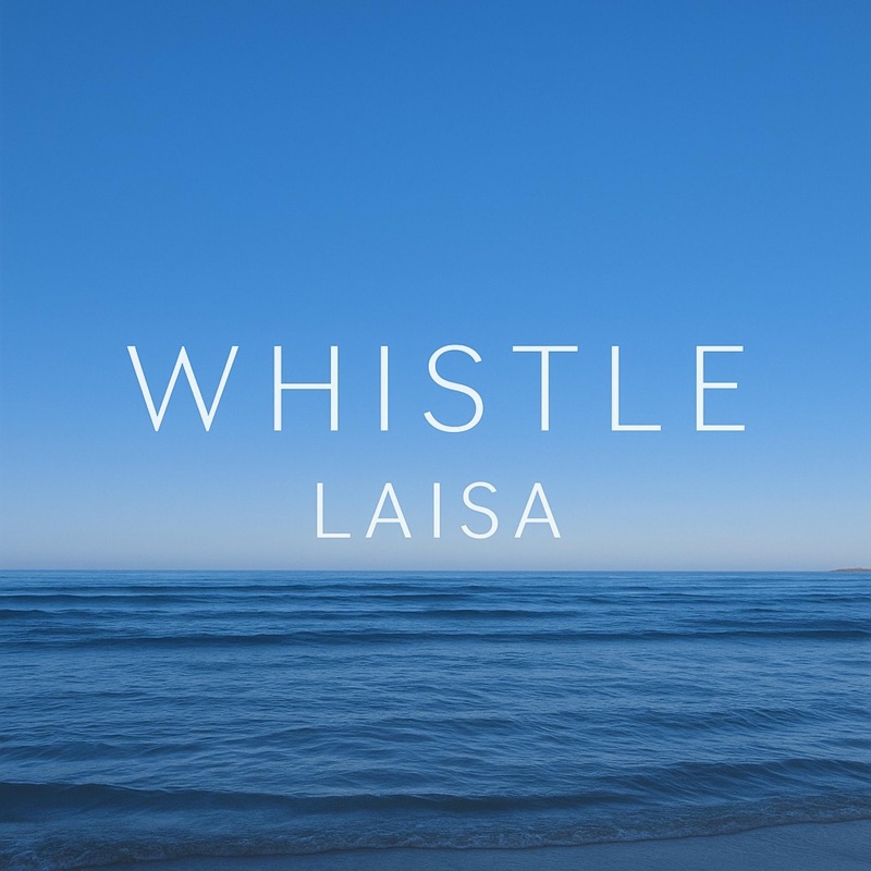 Whistle - LAISA: Song Lyrics, Music Videos & Concerts