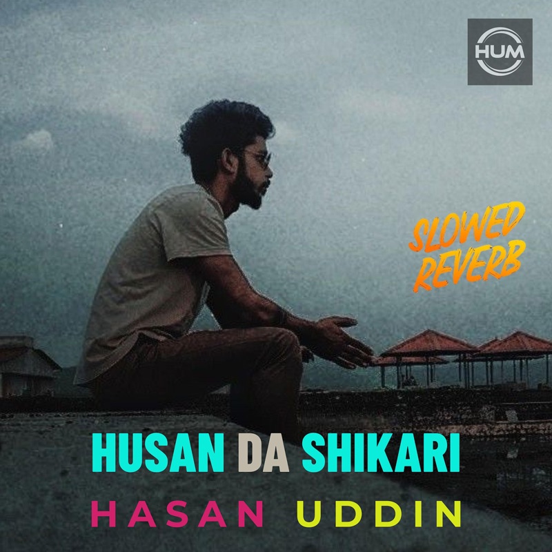 HUSAN DA SHIKARI (Slowed & Reverb Version) - HASAN UDDIN: Song Lyrics, Music Videos & Concerts