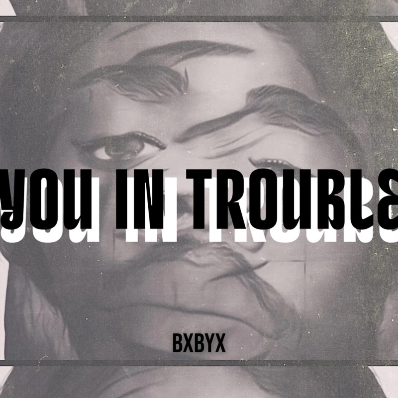 YOU IN TROUBLE - BXBY X: Song Lyrics, Music Videos & Concerts