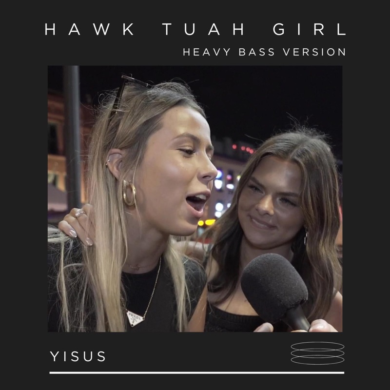 Hawk Tuah Girl (Heavy Bass) - Yisus: Song Lyrics, Music Videos & Concerts