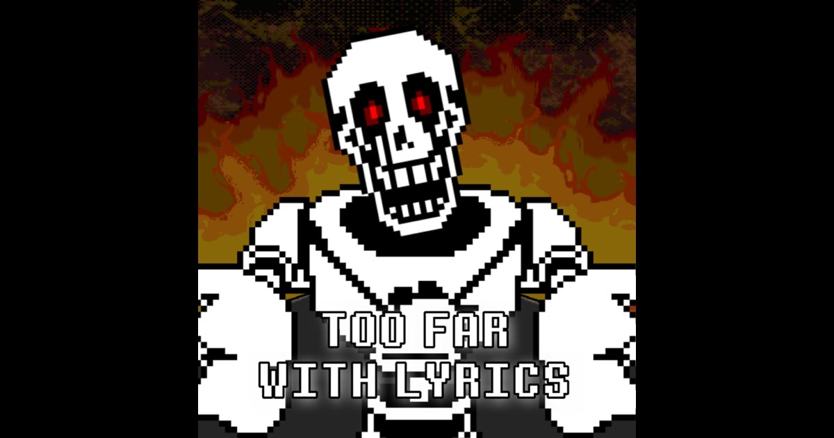 ‎TOO FAR With Lyrics Undertale: Papyrus Has Gone Too Far (feat. The ...