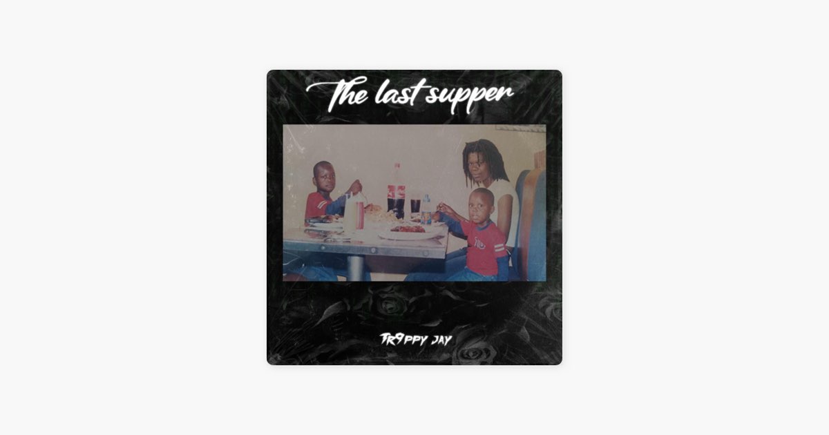 ‎The Last Supper - Album by Tr9ppy jay - Apple Music
