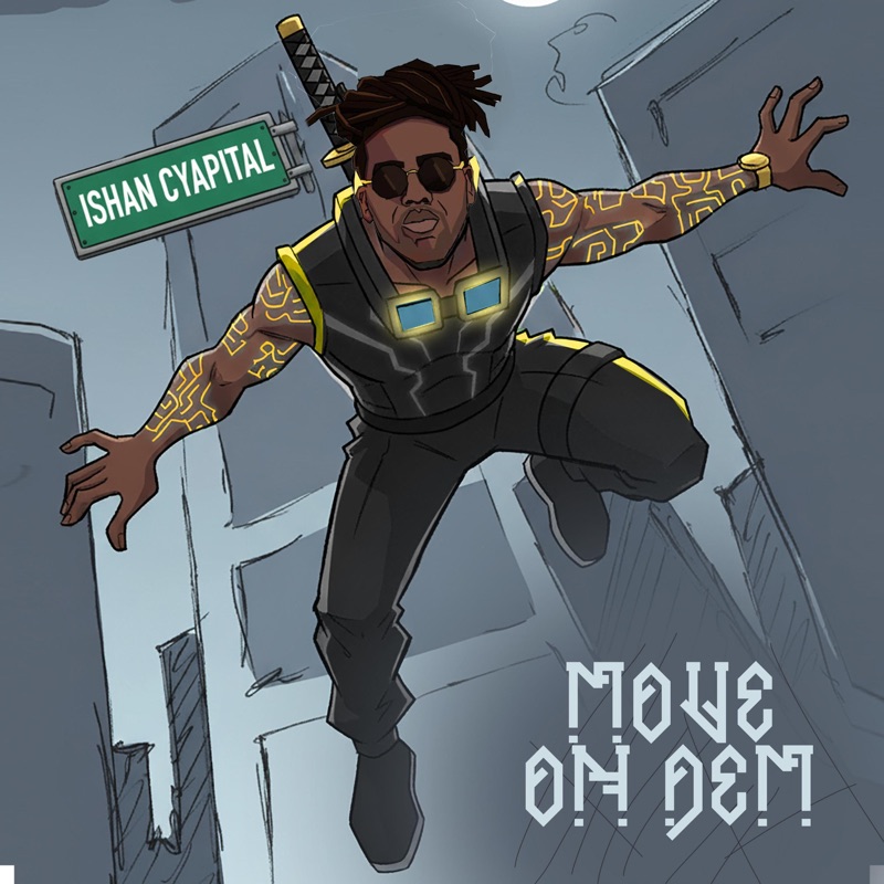 Move on dem - Ishan Cyapital: Song Lyrics, Music Videos & Concerts