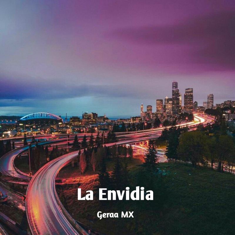 La Envidia - Geraa MX: Song Lyrics, Music Videos & Concerts