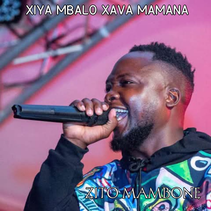 Xiya Mbalo Xava Mamana - Zito Mambone: Song Lyrics, Music Videos & Concerts