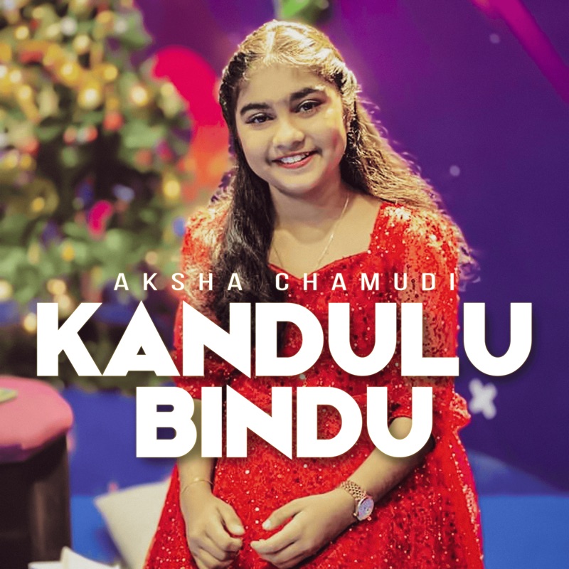 Kandulu Bindu - Aksha Chamudi: Song Lyrics, Music Videos & Concerts