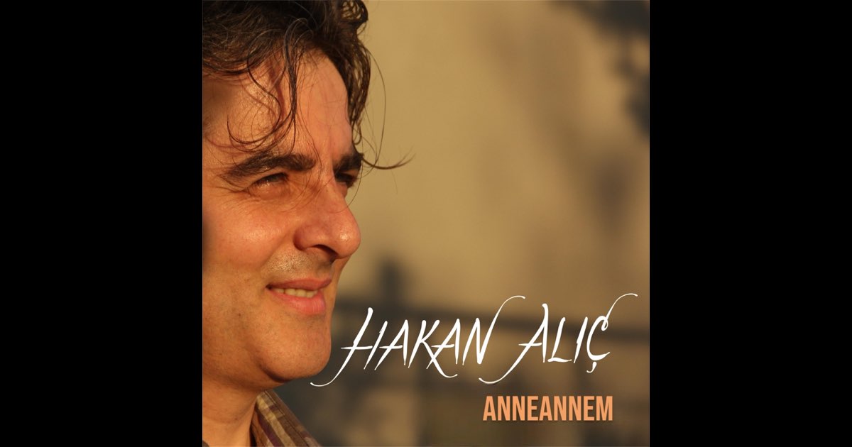 ‎Hakan ALIÇ-Anneannem - Single – Album von Hakan Alıç – Apple Music