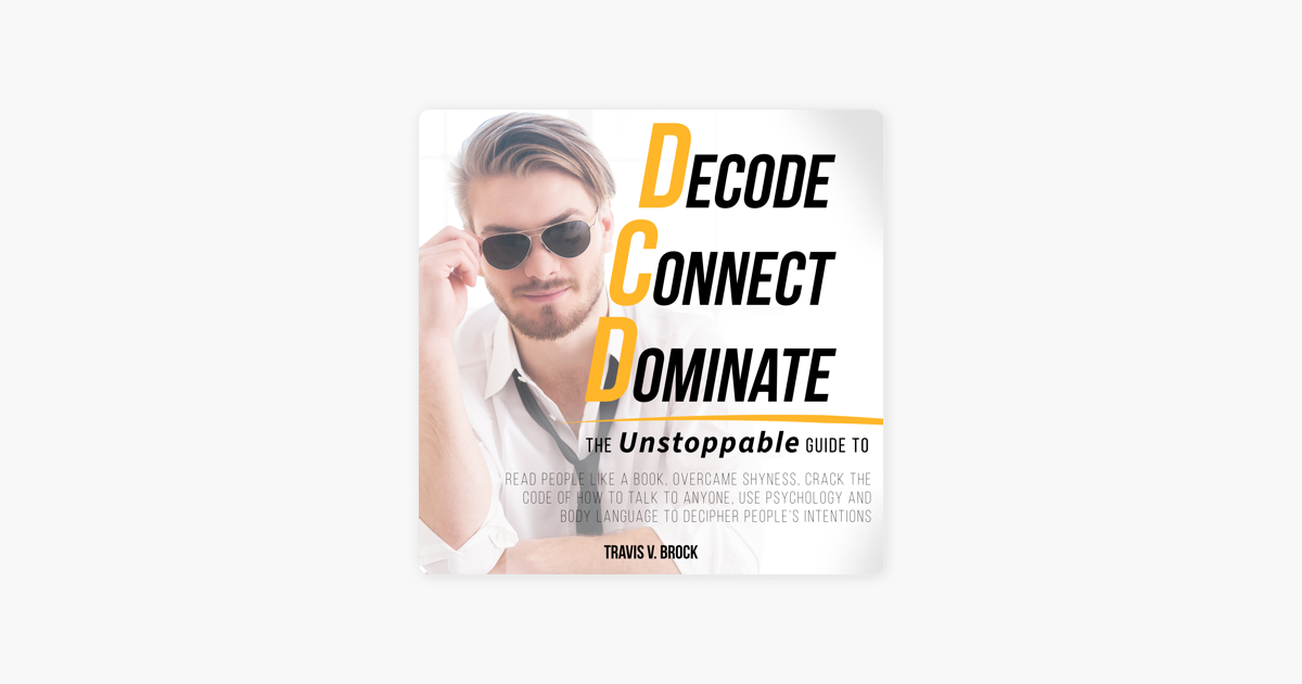 ‎Decode Connect Dominate: The Unstoppable Guide to Read People Like a Book, Overcame Shyness ...