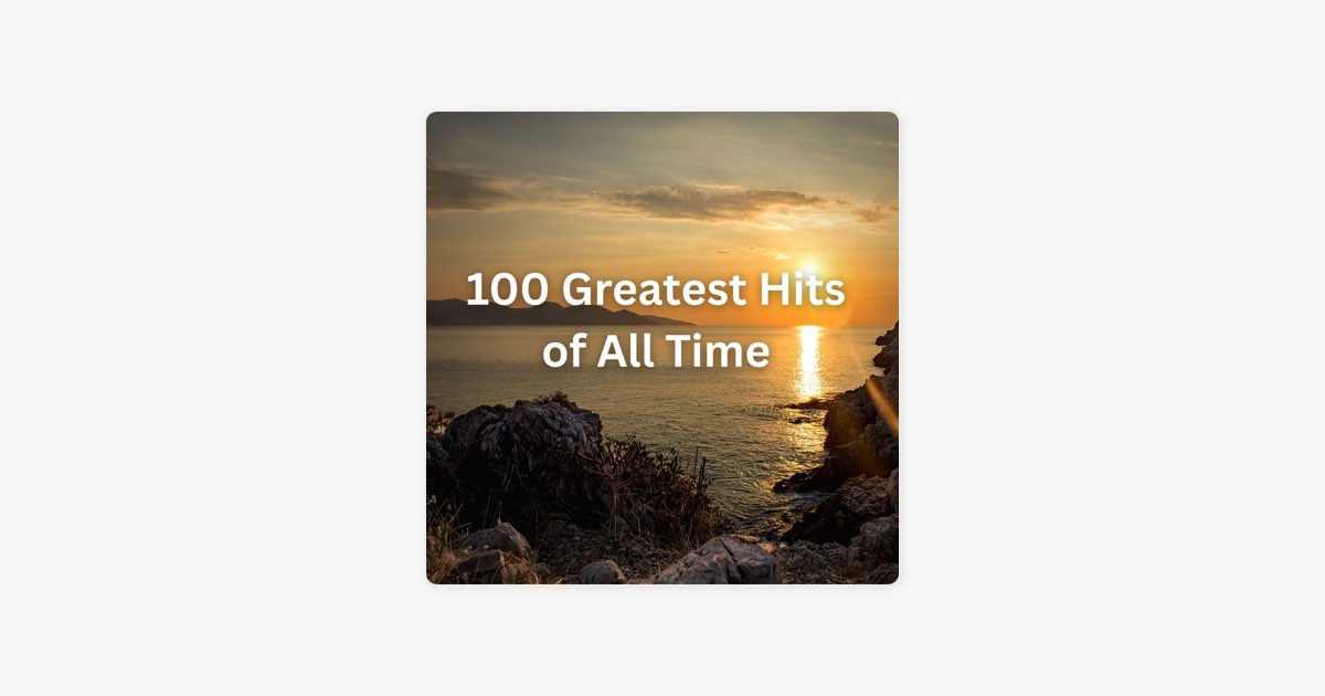 ‎100 Greatest Hits of All Time - Album by Various Artists - Apple Music