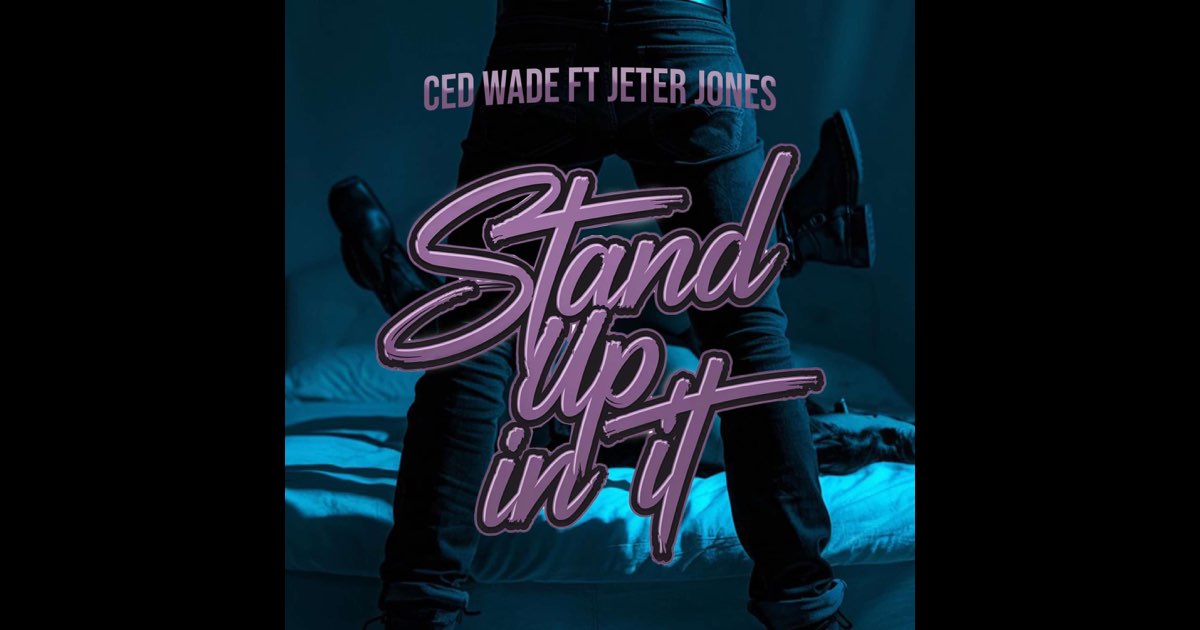 ‎Stand Up In It (feat. Jeter Jones) - Single - Album by CED WADE ...