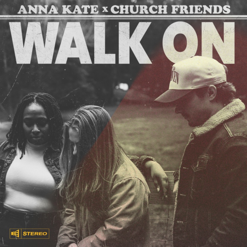 Walk On - Anna Kate & Church Friends: Song Lyrics, Music Videos & Concerts