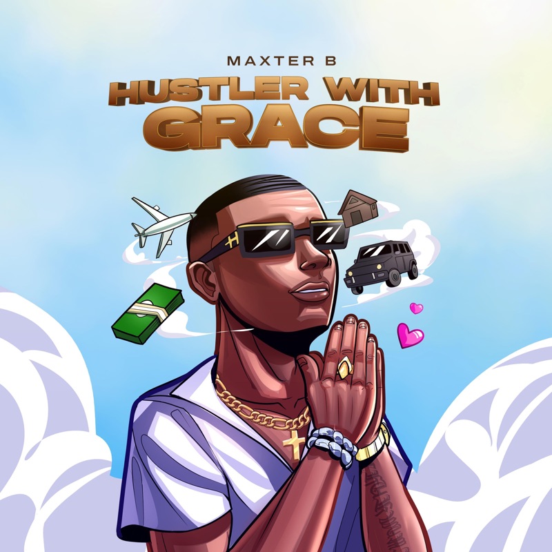 Hustler With Grace - Maxter B: Song Lyrics, Music Videos & Concerts