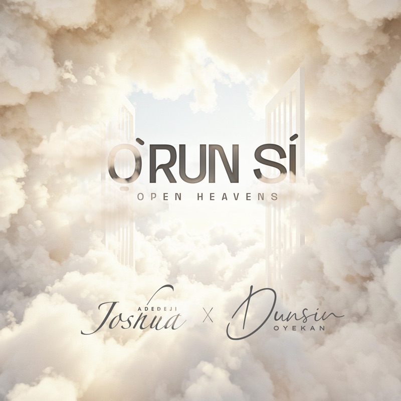 ORUN SI (OPEN HEAVENS) (feat. DUNSIN OYEKAN) - Joshua Adedeji: Song Lyrics, Music Videos & Concerts