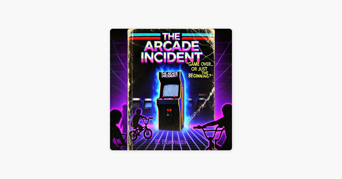 ‎B. Humphreyの「The Arcade Incident: Retro Horrors: The Lost Decade, Book ...