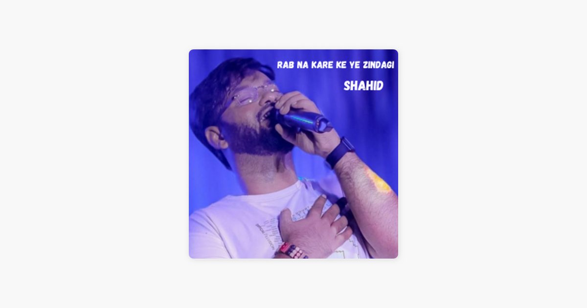 ‎Rab Na Kare Ke Ye Zindagi - Song by Shahid - Apple Music