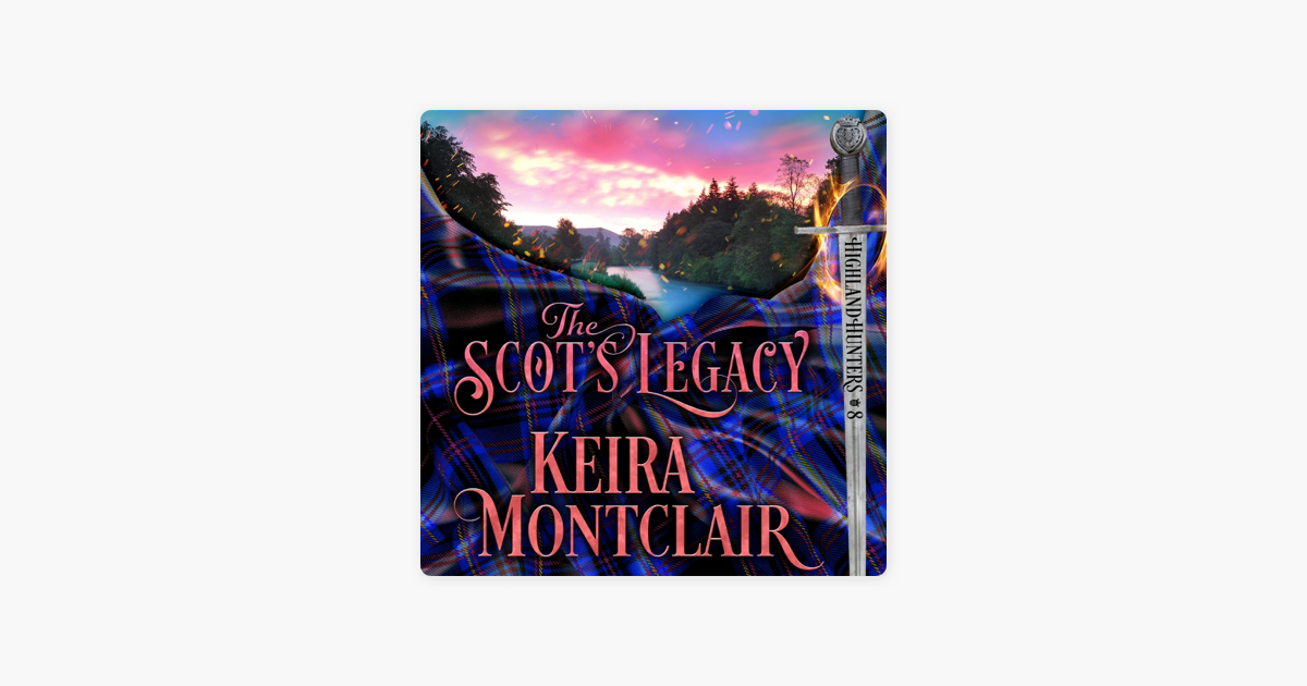 ‎The Scot's Legacy: Highland Hunters, Book 8 (Unabridged) by Keira ...
