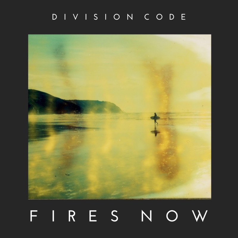 Fires Now - Division Code: Song Lyrics, Music Videos & Concerts
