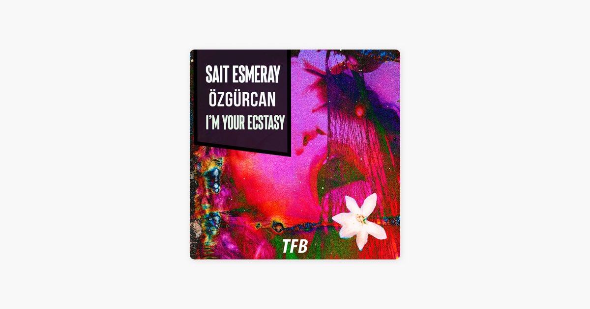 ‎I'm Your Ecstasy – Song by Sait Esmeray & ÖzgürCan – Apple Music