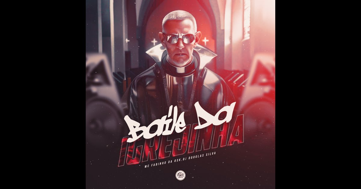 ‎Baile da Igrejinha - Single — álbum de Mc Fabinho da Osk & Dj Douglas ...