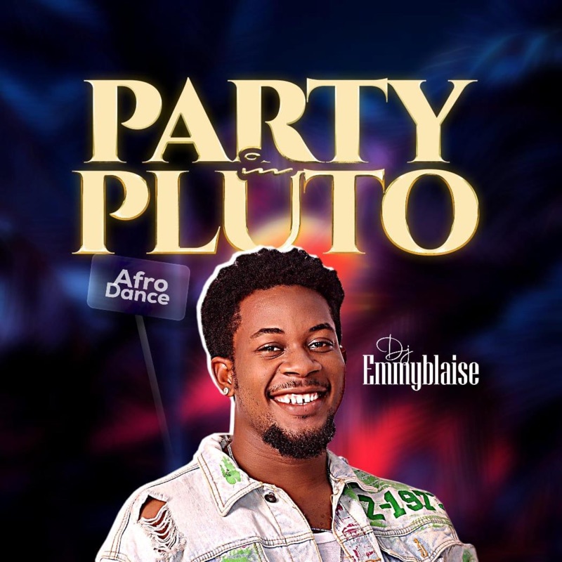 Party In Pluto - DJ Emmybliase: Song Lyrics, Music Videos & Concerts